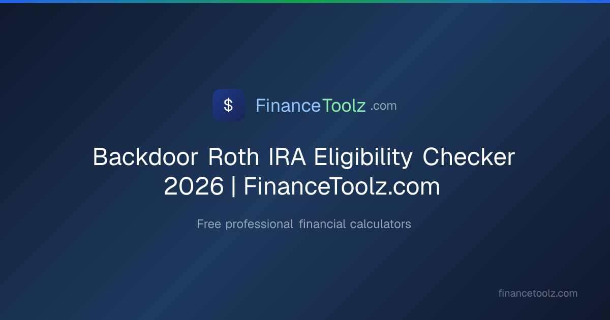 Backdoor Roth IRA Eligibility Checker 2026 | FinanceToolz.com